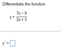 Solved Differentiate the function. y=2x+37x−9Differentiate | Chegg.com