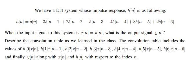 Solved We have a LTI system whose impulse response, h[n] is | Chegg.com