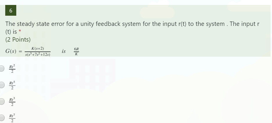 Solved 6 The steady state error for a unity feedback system | Chegg.com