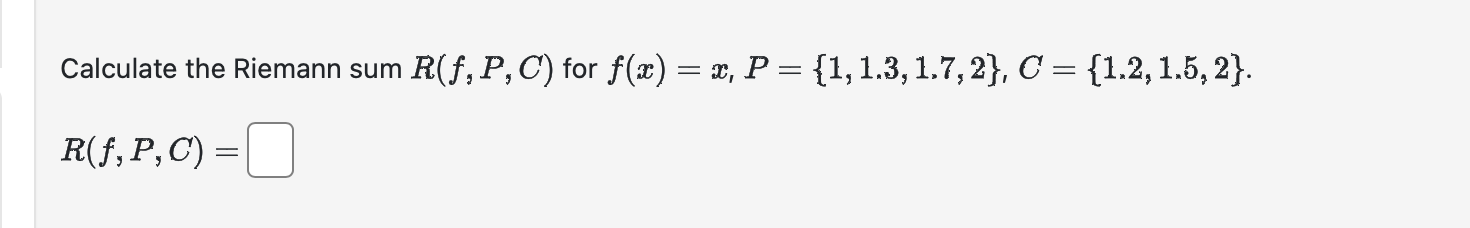 Solved Calculate the Riemann sum R(f,P,C) for | Chegg.com