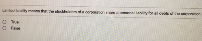 Solved Limited liability means that the stockholders of a | Chegg.com