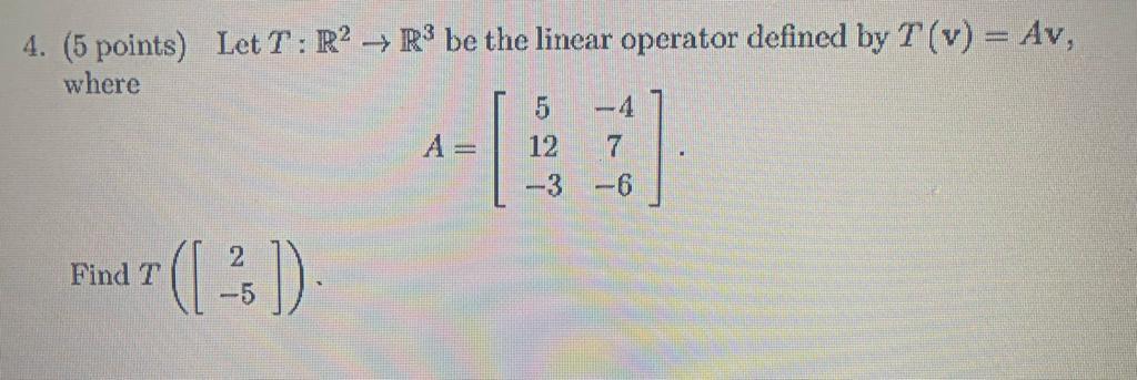 Solved -> 4. (5 points) Let T:R2 → Rbe the linear operator | Chegg.com