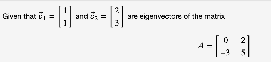Solved Given that v1=[11] and v2=[23] are eigenvectors of | Chegg.com