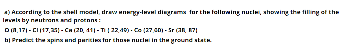 Solved a) According to the shell model, draw energy-level | Chegg.com