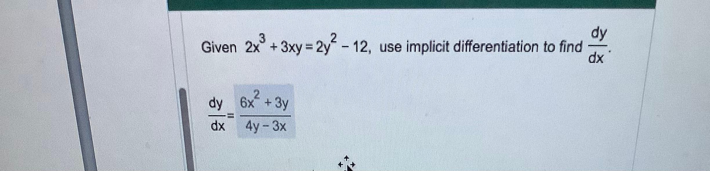 Solved Given 2x3+3xy=2y2−12, use implicit differentiation to | Chegg.com