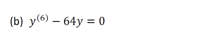 Solved (b) y(6)−64y=0 | Chegg.com