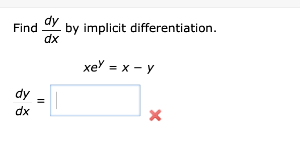 Solved Find dydx ﻿by implicit differentiation.xey=x-ydydx= | Chegg.com