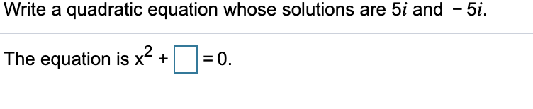 Solved Write a quadratic equation whose solutions are 5i and | Chegg.com