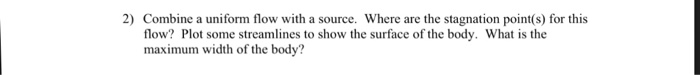 Solved Combine a uniform flow with a source. Where are the | Chegg.com