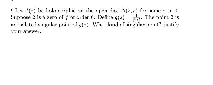 Solved 9. Let f() be holomorphic on the open disc A(2,r) for | Chegg.com