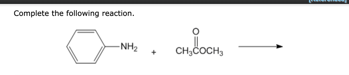 Solved Complete the following reaction. o -NH2 + CH3COCH3 | Chegg.com