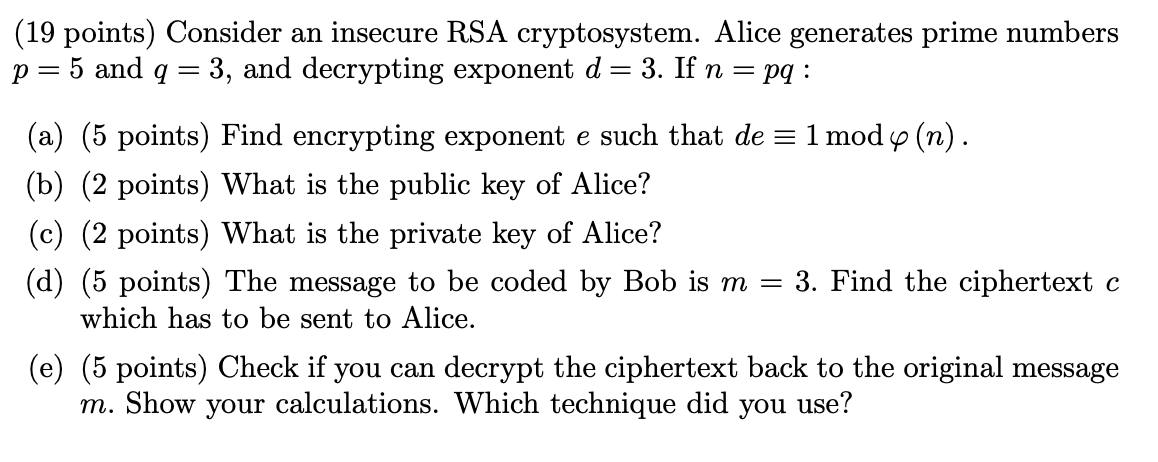 Solved (19 points) Consider an insecure RSA cryptosystem. | Chegg.com