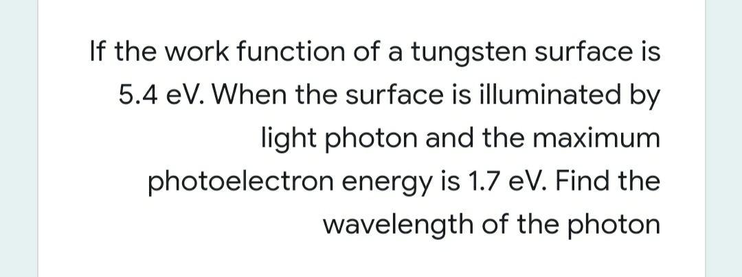 Solved If the work function of a tungsten surface is 5.4 eV. | Chegg.com