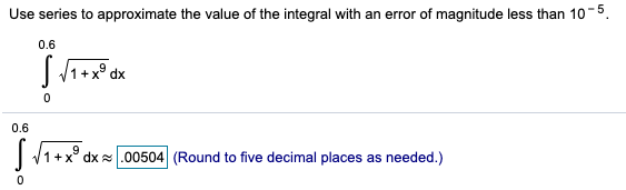Solved Use series to approximate the value of the integral | Chegg.com