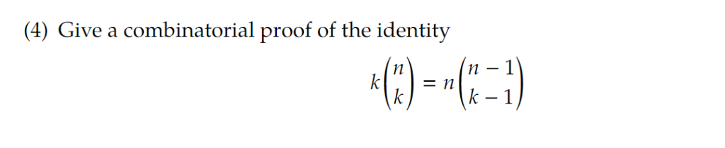 Solved (4) Give a combinatorial proof of the identity k-1 | Chegg.com