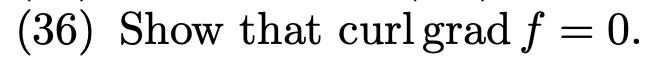 Solved (36) Show that curl grad f=0. | Chegg.com