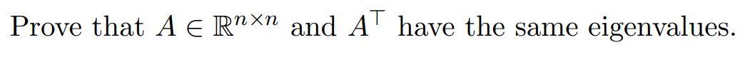 Solved Prove that A E Rnxn and AT have the same eigenvalues. | Chegg.com