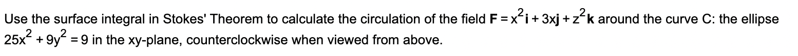 [Solved]: Use the surface integral in Stokes' Theorem