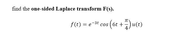 Solved find the one-sided Laplace transform F(s). f(t) = | Chegg.com