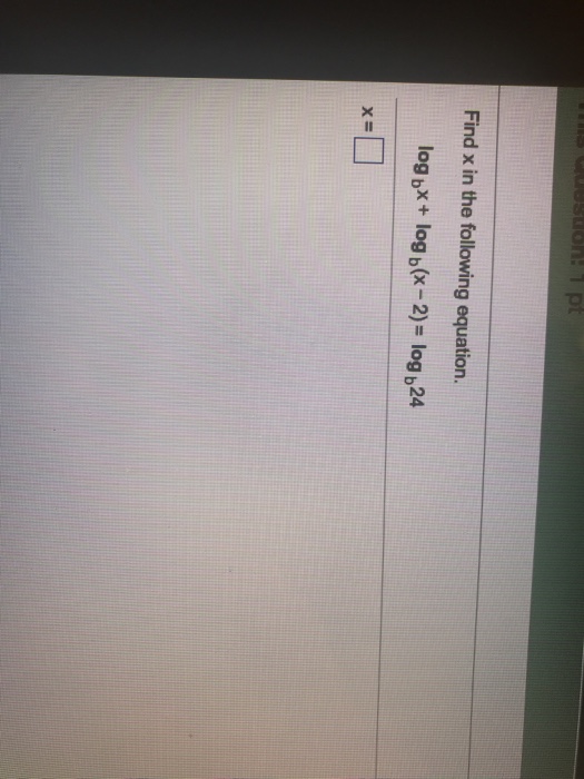 Solved Find x in the following equation. log bx+ log b(x-2)- | Chegg.com