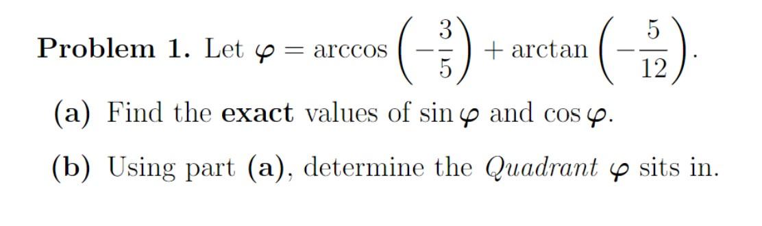 Solved Problem 1. Let φ=arccos(−53)+arctan(−125). (a) Find | Chegg.com