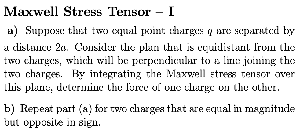 Solved Maxwell Stress Tensor – I a) Suppose that two equal | Chegg.com