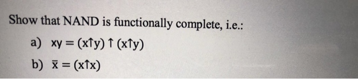 Solved Show that NAND is functionally complete, i.e.: a) xy | Chegg.com