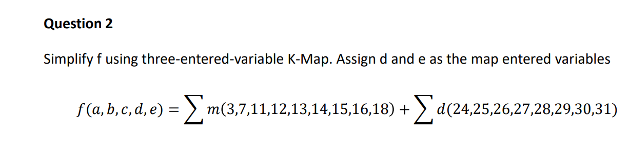 Solved Simplify F Using Three Entered Variable K Map Assign 8089