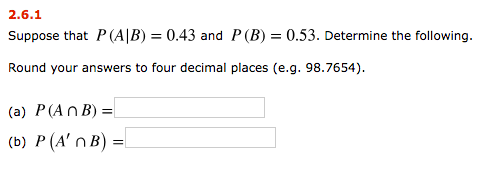 Solved 2.6.1 Suppose that P(AlB) 0.43 and P(B)0.53. | Chegg.com