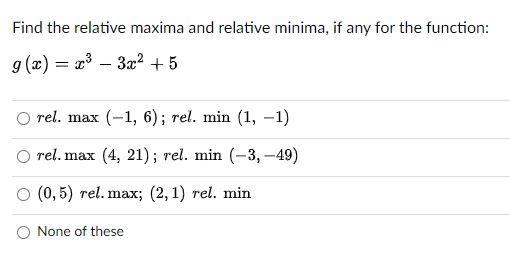 Solved Find the relative maxima and relative minima, if any | Chegg.com