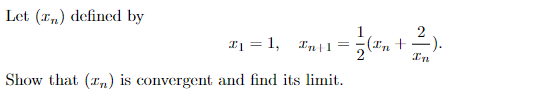 Solved Let (xn) defined by x1=1,xn\1=21(xn+xn2). Show that | Chegg.com