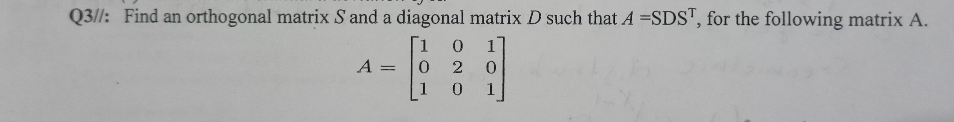 Solved Q3//: Find an orthogonal matrix S and a diagonal | Chegg.com