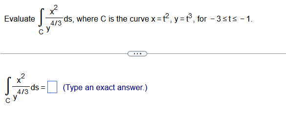 Solved Evaluate ∫C﻿x2y43d, ﻿where C is ﻿the curve x=t2,y=t3, | Chegg.com