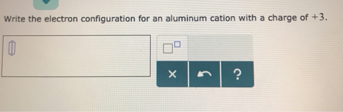 Solved Write the electron configuration for an aluminum | Chegg.com
