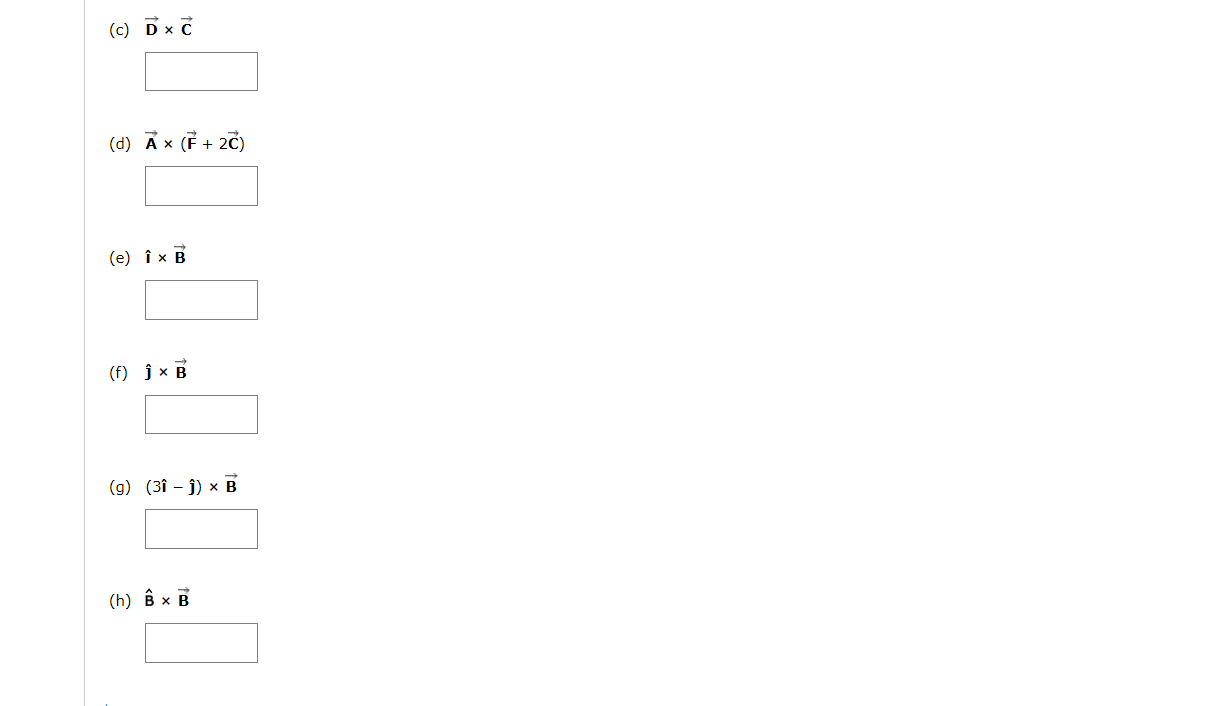 Solved A×(F+2C)(c) D×C (d) A×(F+2C) (e) i^×B (f) j^×B (g) | Chegg.com