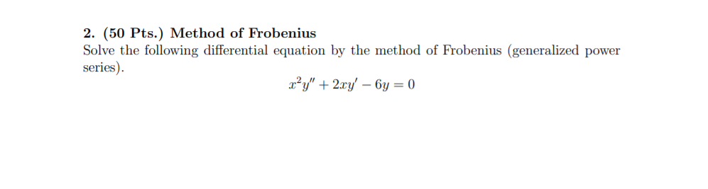 Solved 2. (50 Pts.) Method of Frobenius Solve the following | Chegg.com