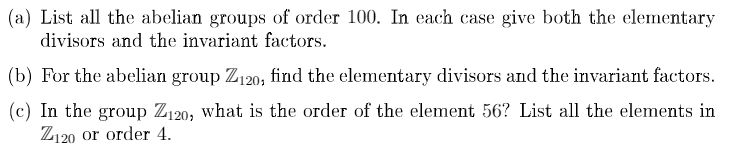 Solved (a) List all the abelian groups of order 100. In each | Chegg.com