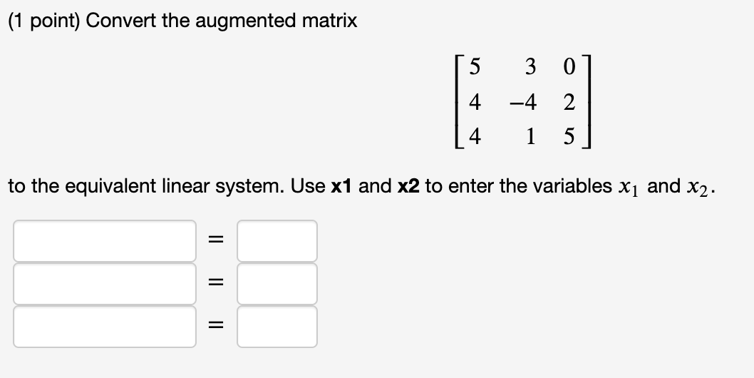 Solved (1 point) Convert the augmented matrix 5 3 0 4 -4 2 1 | Chegg.com