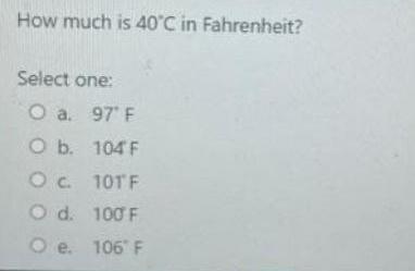 Solved How much is 40°C in Fahrenheit? Select one: O a. 97 F | Chegg.com