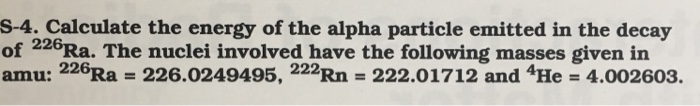 Solved S-4. Calculate the energy of the alpha particle | Chegg.com