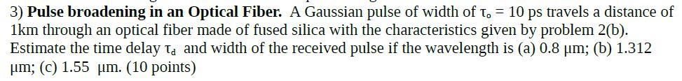 Solved 3) Pulse broadening in an Optical Fiber. A Gaussian | Chegg.com