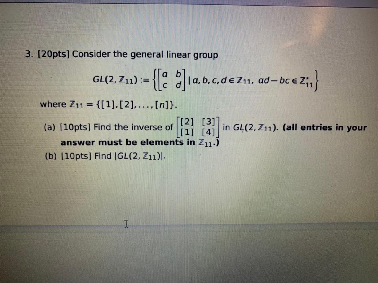 Solved 3. [20pts] Consider the general linear group GL(2, | Chegg.com