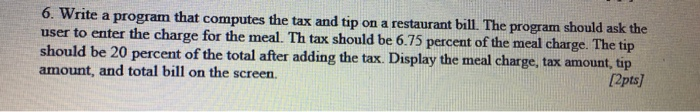 Solved 6. Write a program that computes the tax and tip on a | Chegg.com