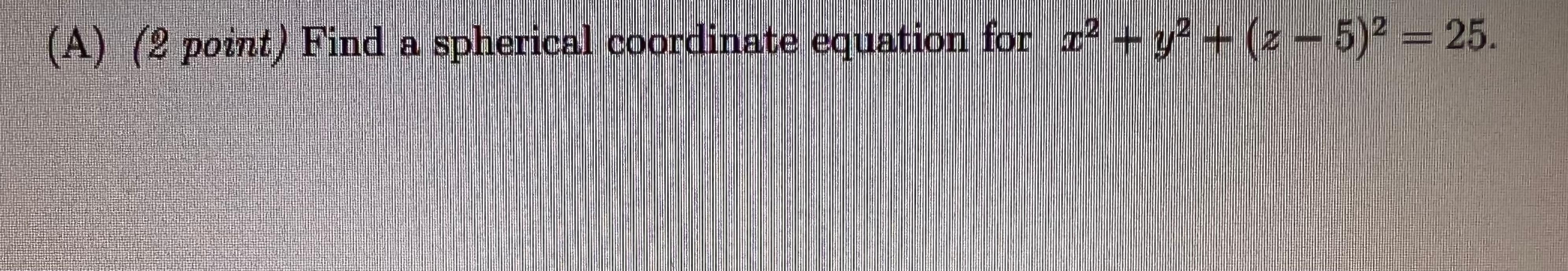Solved (A) (2 point) Find a spherical coordinate equation | Chegg.com