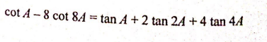 Solved cot A - 8 cot 8A = tan A + 2 tan 2A + 4 tan 4A | Chegg.com