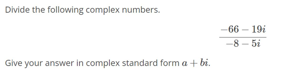 Solved Divide the following complex numbers.-66-19i-8-5iGive | Chegg.com