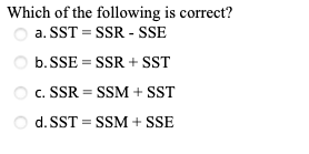 Solved Which of the following is correct? a. SST = SSR - SSE | Chegg.com