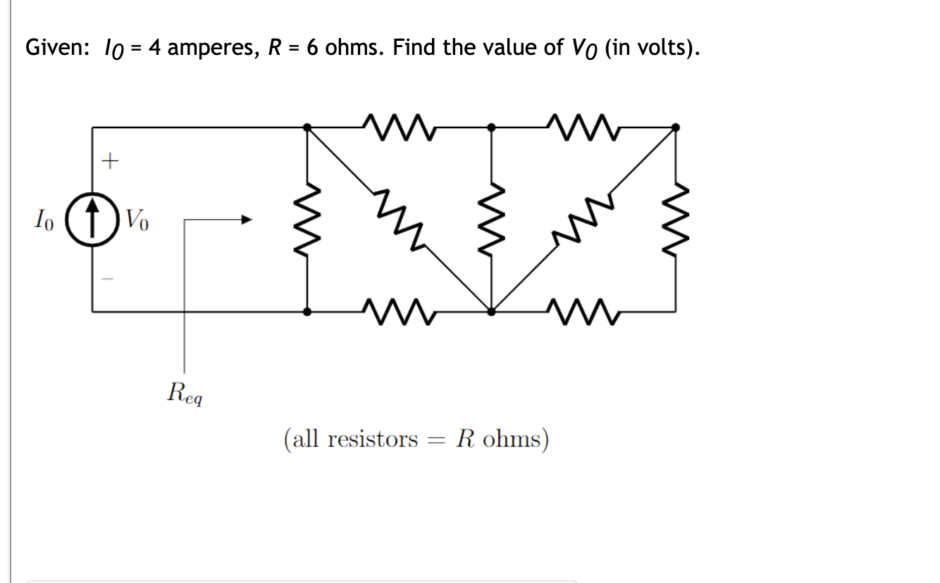 Solved Given: I0=4 amperes, R=6 ohms. Find the value of V0 | Chegg.com