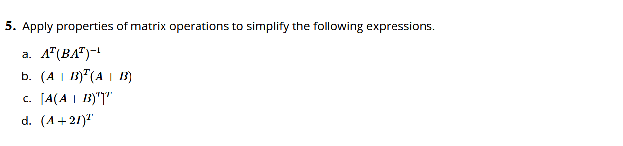 Solved 5. Apply properties of matrix operations to simplify | Chegg.com