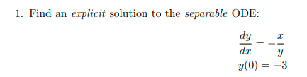 Solved 1. Find an explicit solution to the separable ODE: dy | Chegg.com
